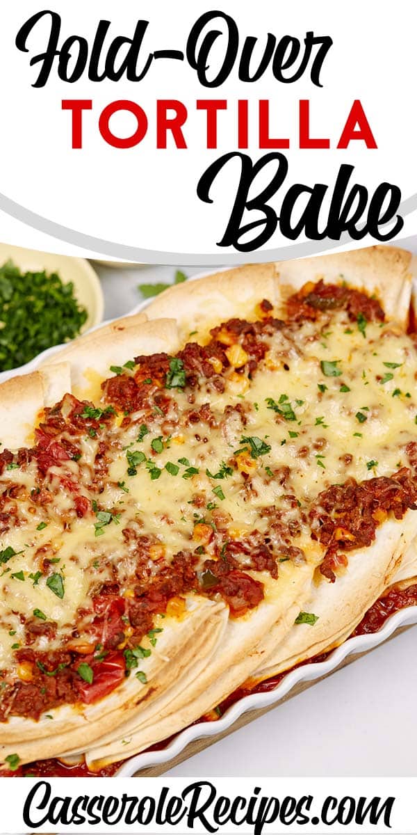 Fold-Over Tortilla Bake - Casserole Recipes